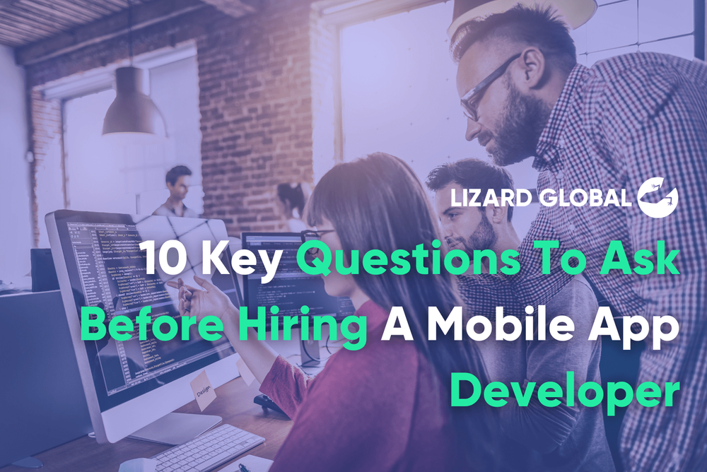 10 Key Questions To Ask Before Hiring A Mobile App Developer | LIZARD ...