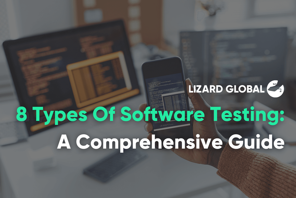 8 Types Of Software Testing: A Comprehensive Guide | LIZARD.global