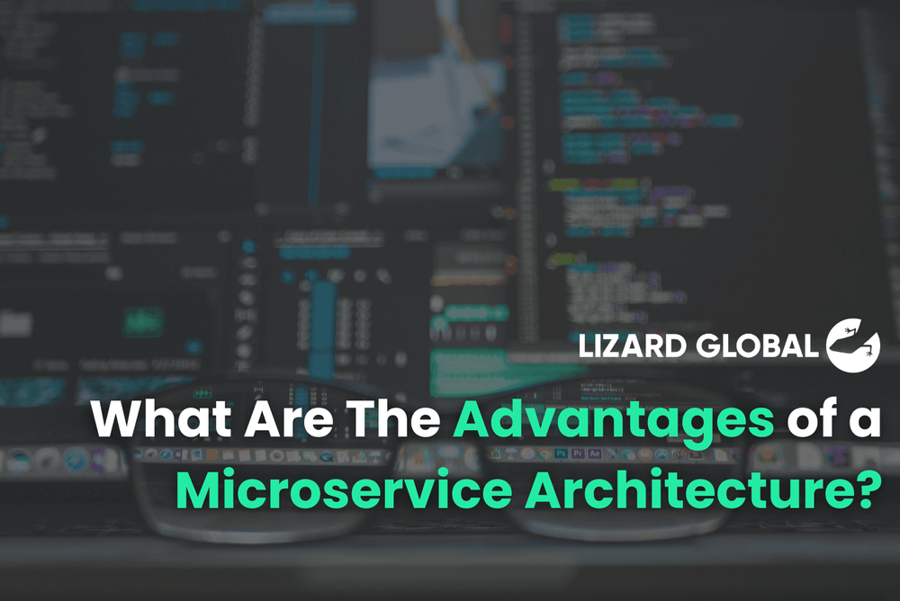 What Are The Advantages of a Microservice Architecture? | LIZARD.global