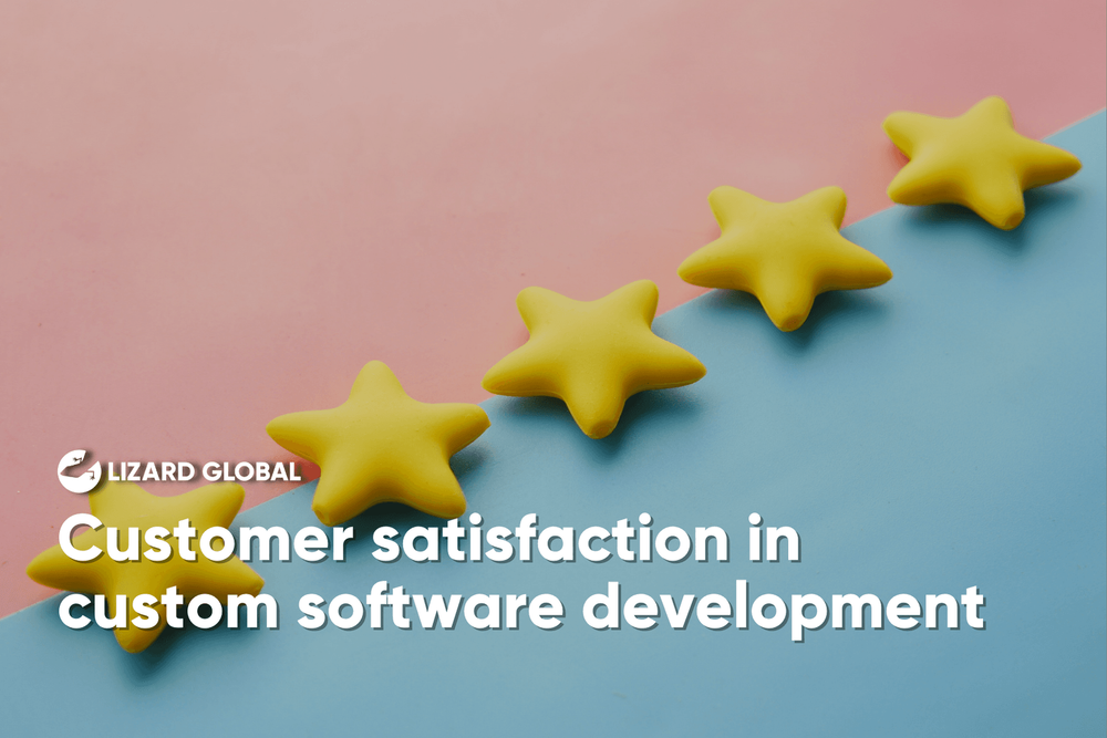 Customer satisfaction in custom software development | LIZARD.global