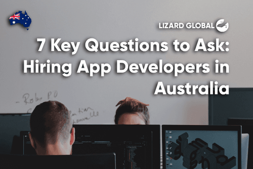 Hiring App Developers In Australia 7 Key Questions To Ask Lizardglobal 