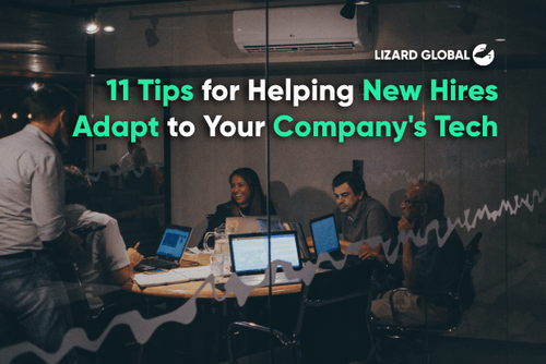 11 Tips for Helping New Hires Adapt to Your Company’s Tech | LIZARD.global